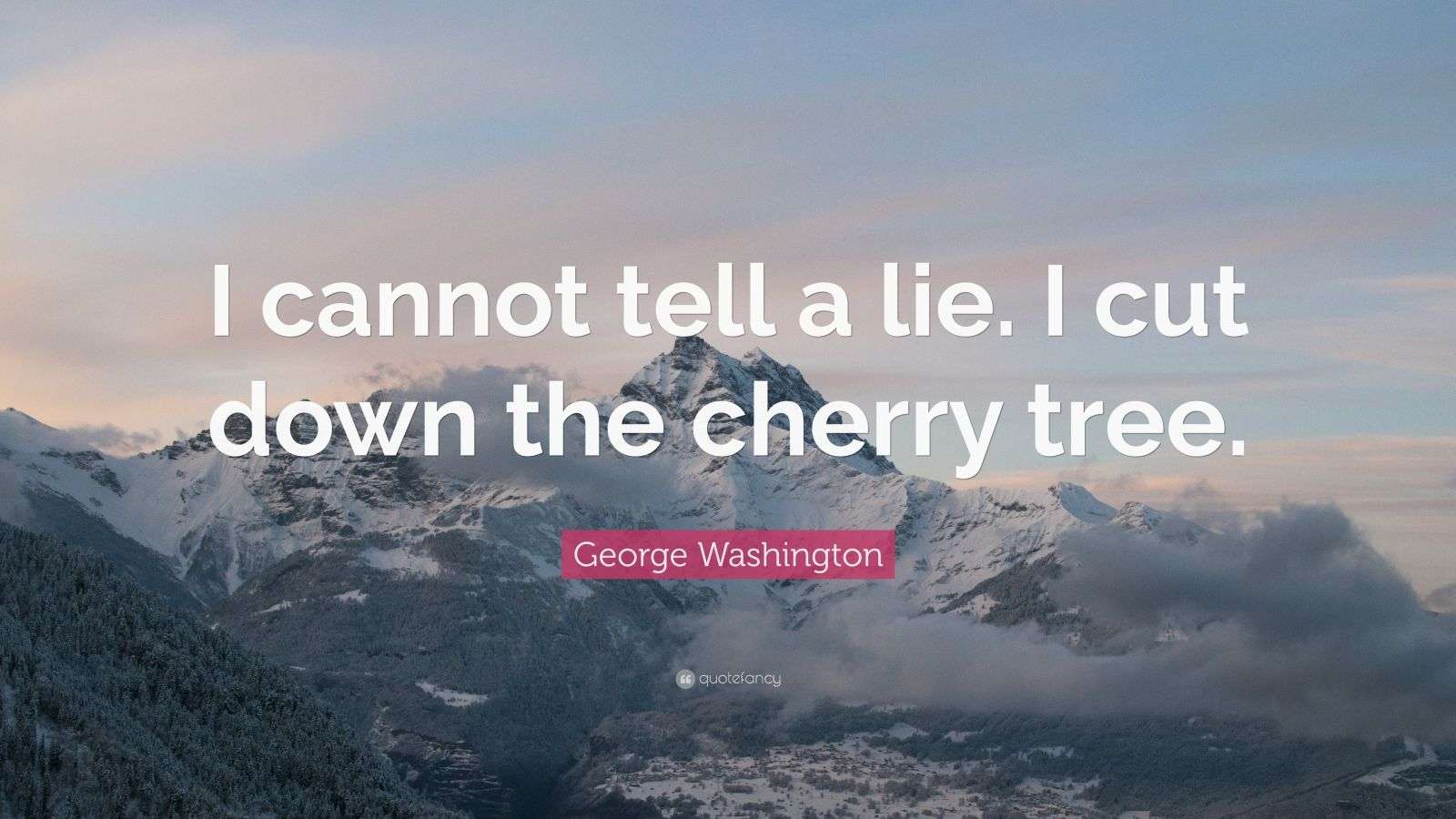 George Washington Quote: “I cannot tell a lie. I cut down the cherry ...