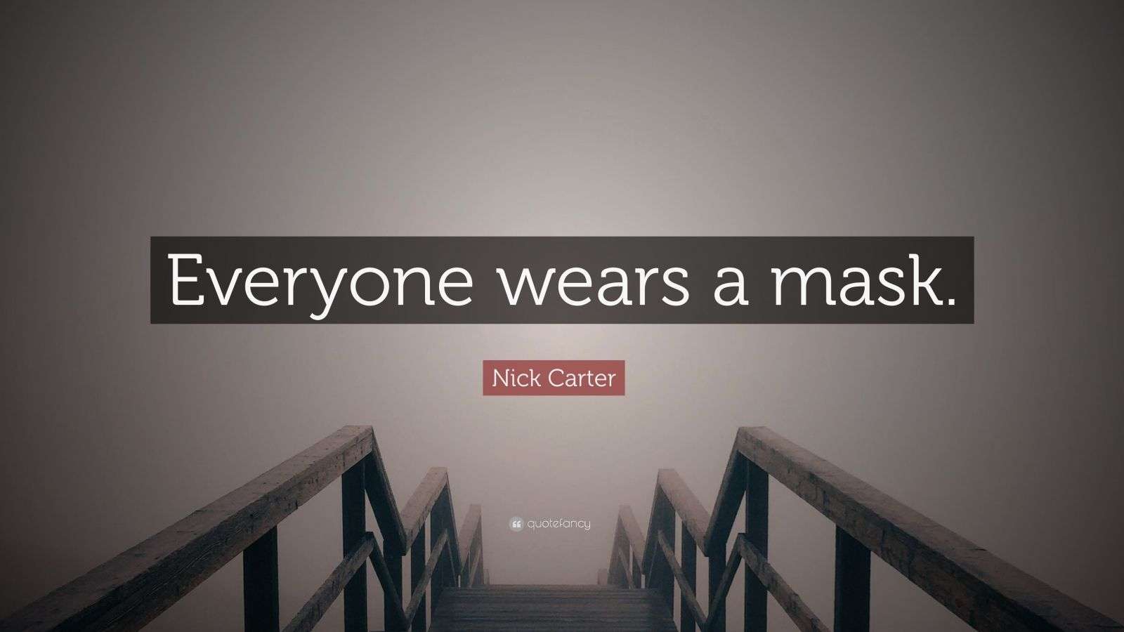 Nick Carter Quote: “Everyone wears a mask.” (7 wallpapers) - Quotefancy