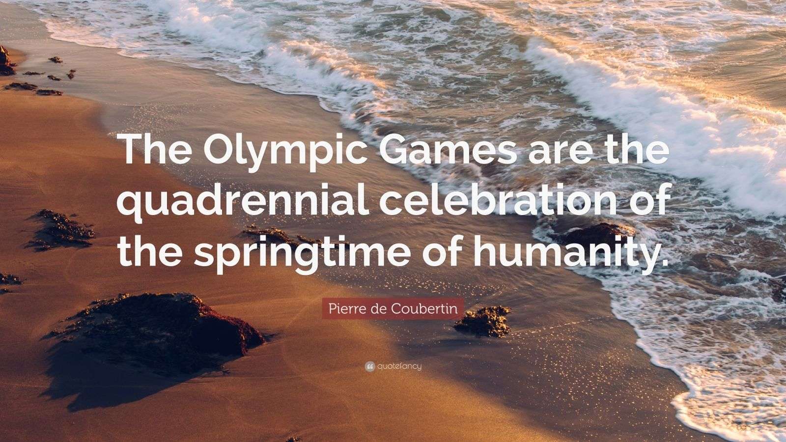 Pierre de Coubertin Quote: “The Olympic Games are the quadrennial ...