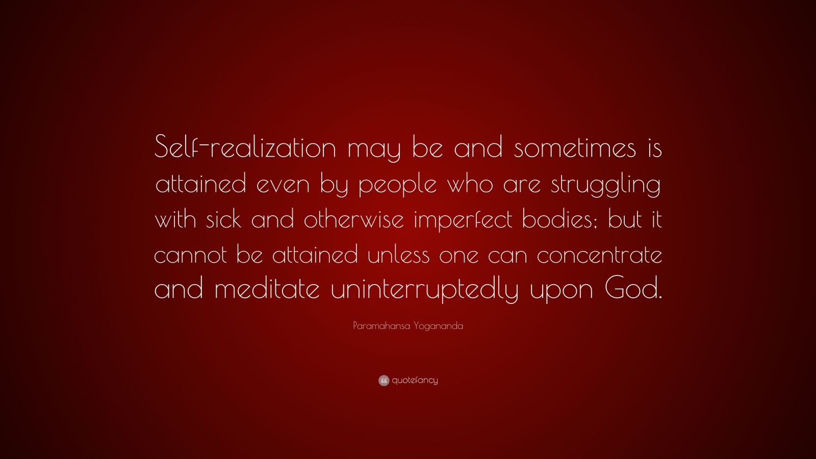 Paramahansa Yogananda Quote: “Self-realization may be and sometimes is ...