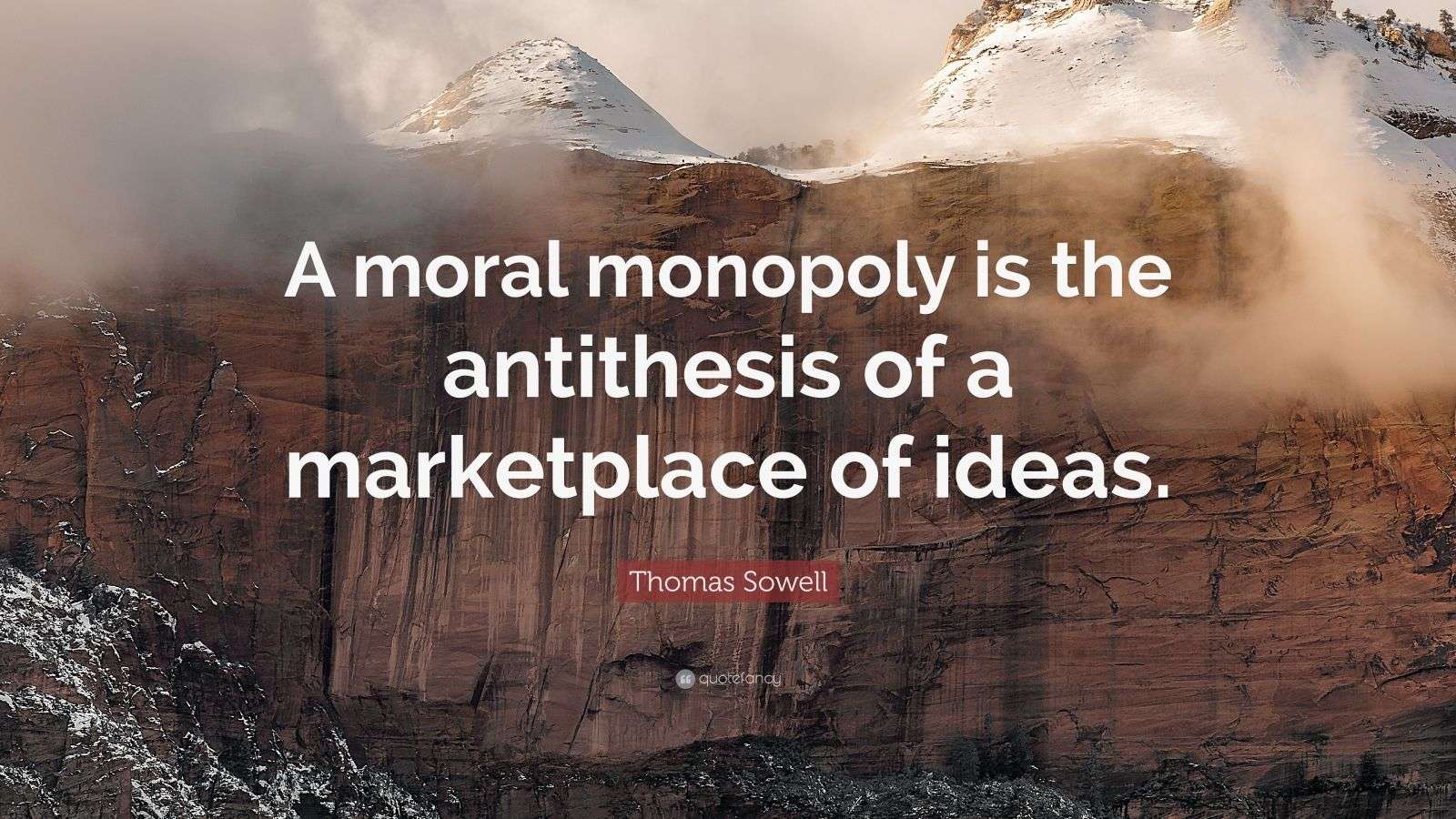 Thomas Sowell Quote: “A moral monopoly is the antithesis of a ...