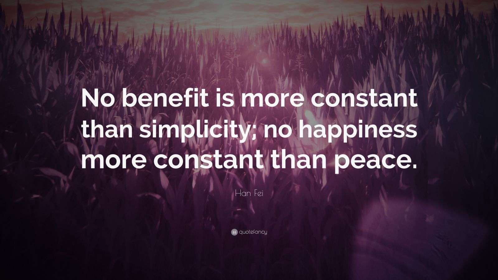 Han Fei Quote: “No benefit is more constant than simplicity; no ...
