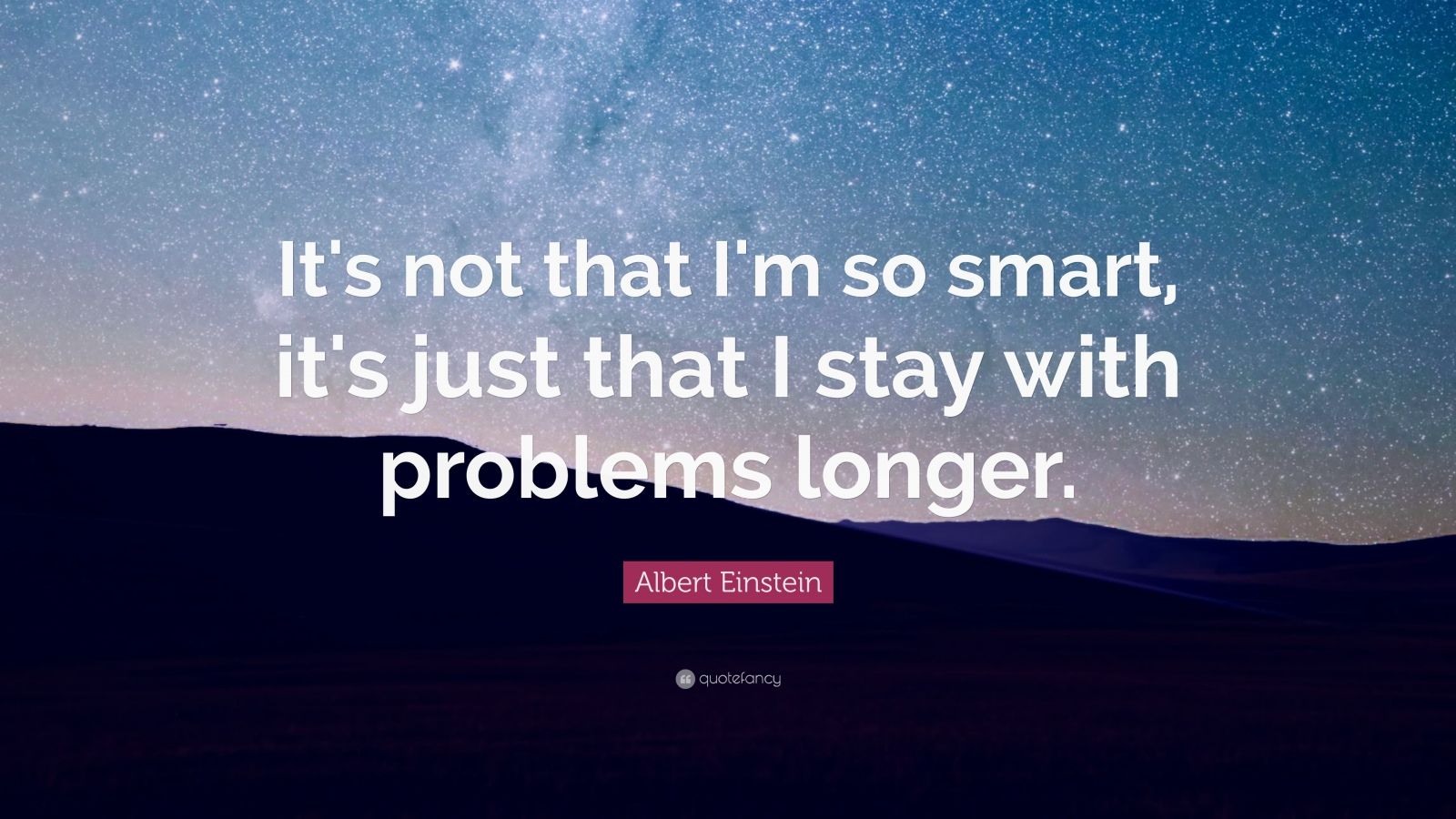 Albert Einstein Quote: “It's not that I'm so smart, it's just that I ...