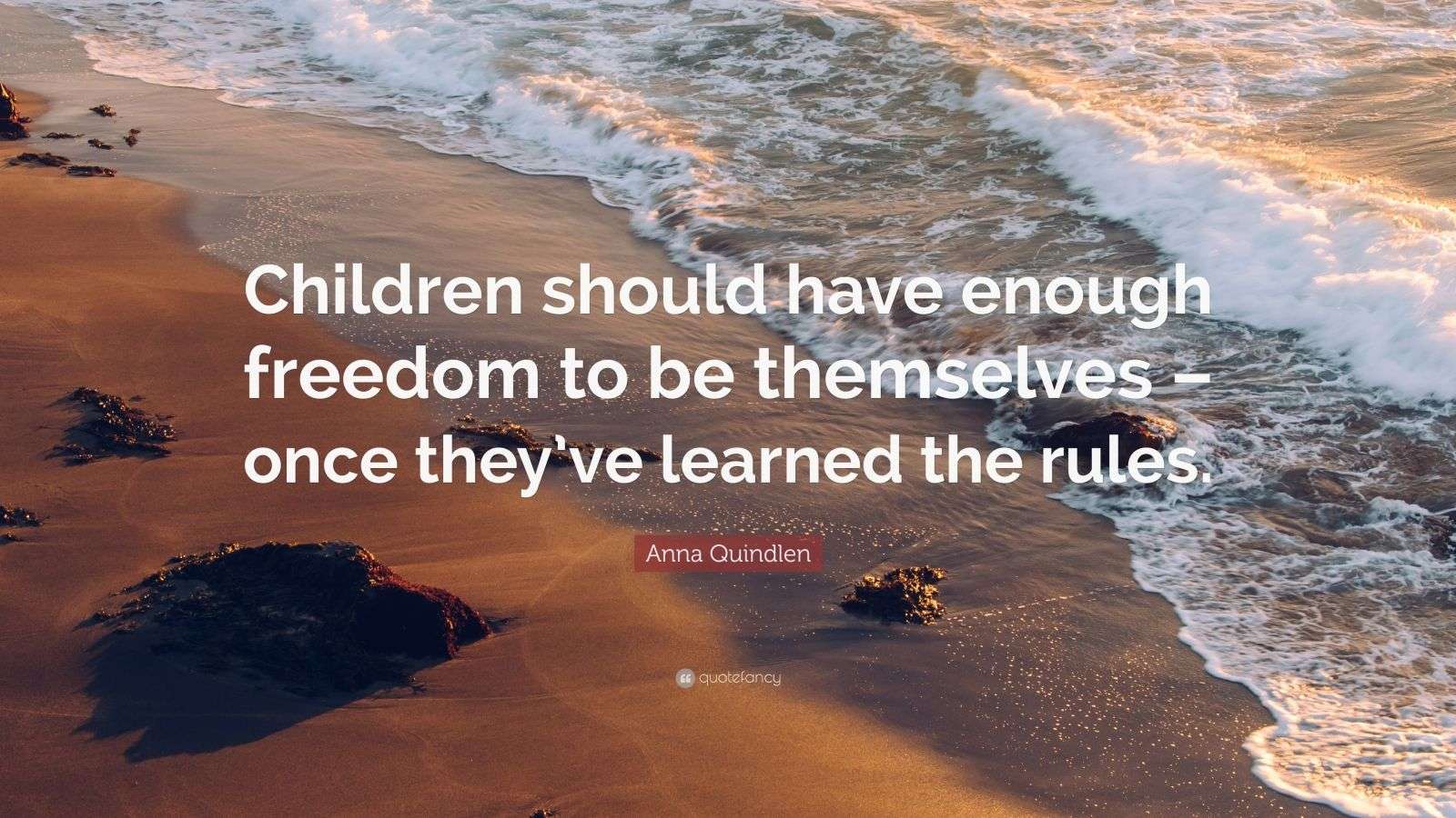 Anna Quindlen Quote: “Children should have enough freedom to be ...