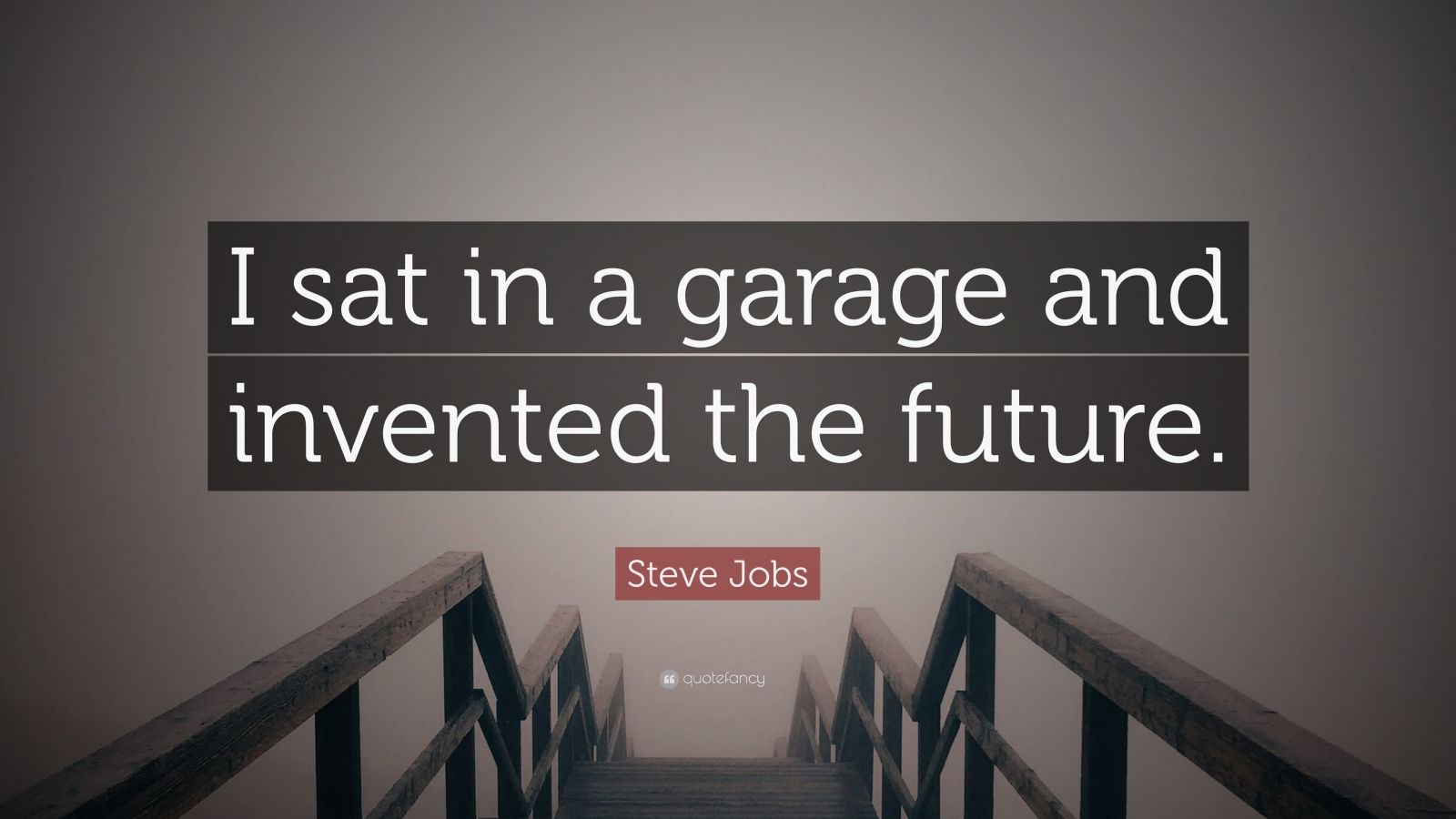 Steve Jobs Quote: “I sat in a garage and invented the future.”