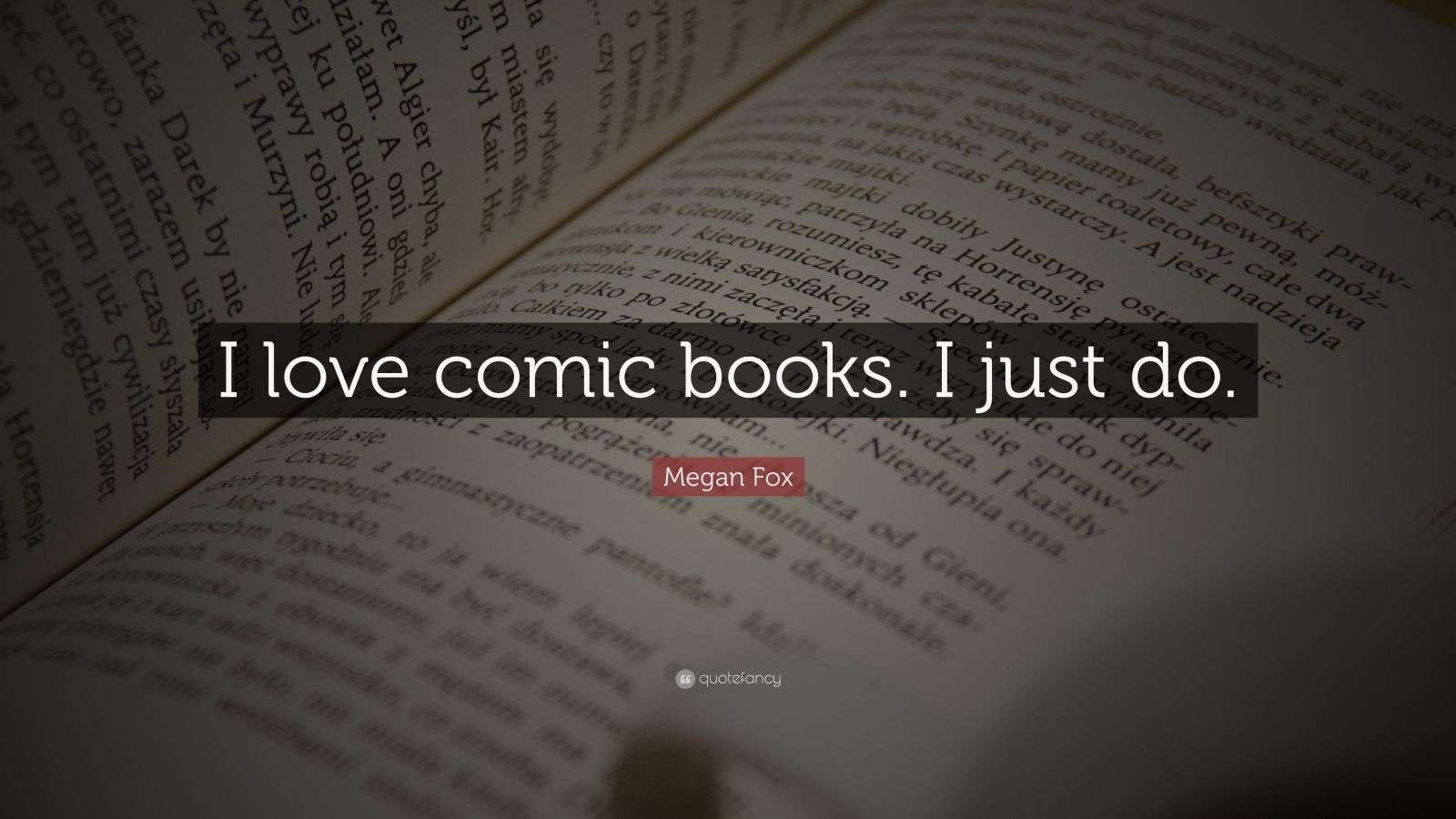 Megan Fox Quote: “I love comic books. I just do.”