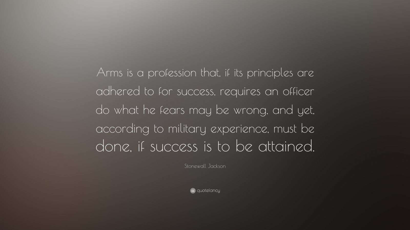 Stonewall Jackson Quote: “Arms is a profession that, if its principles ...