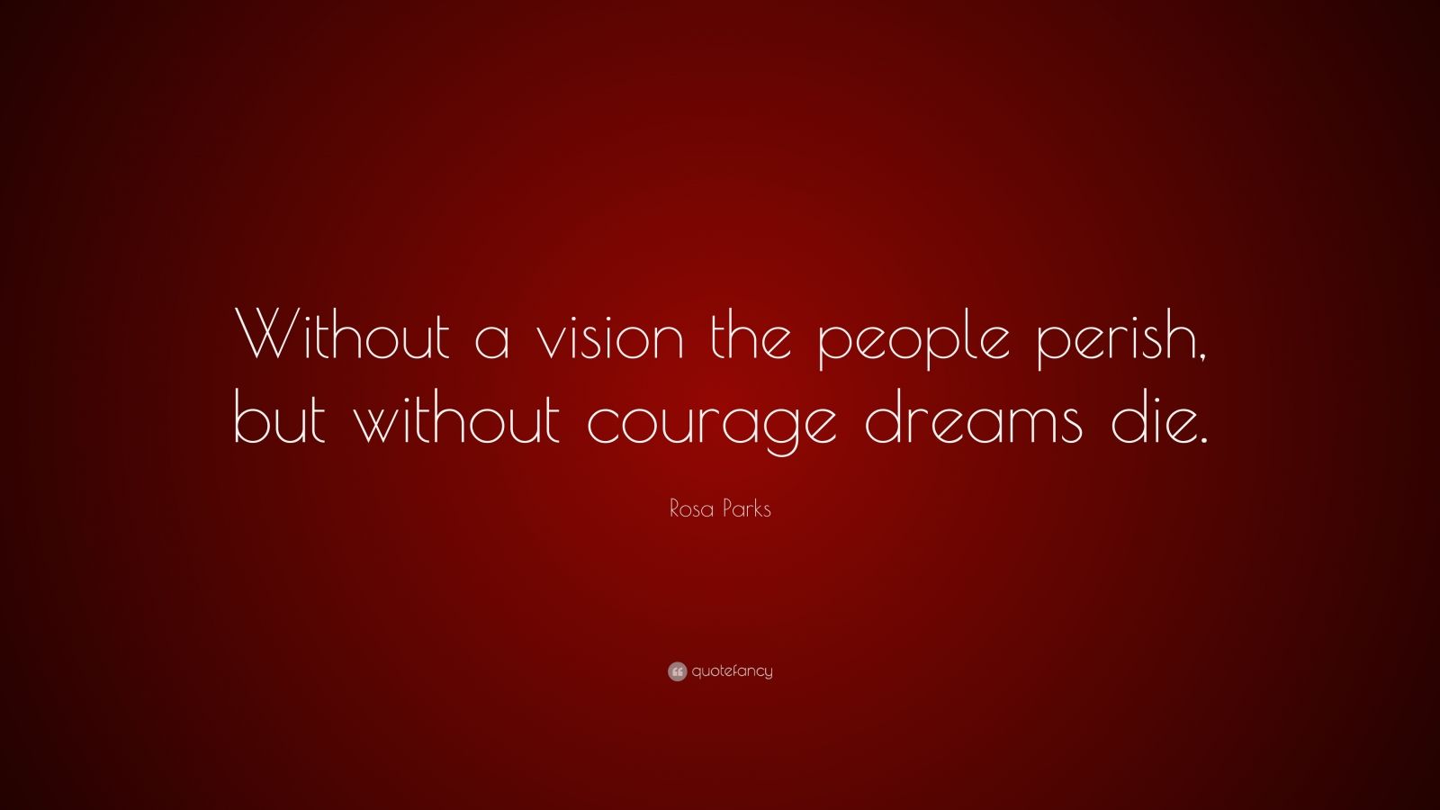 Rosa Parks Quote: “Without a vision the people perish, but without ...