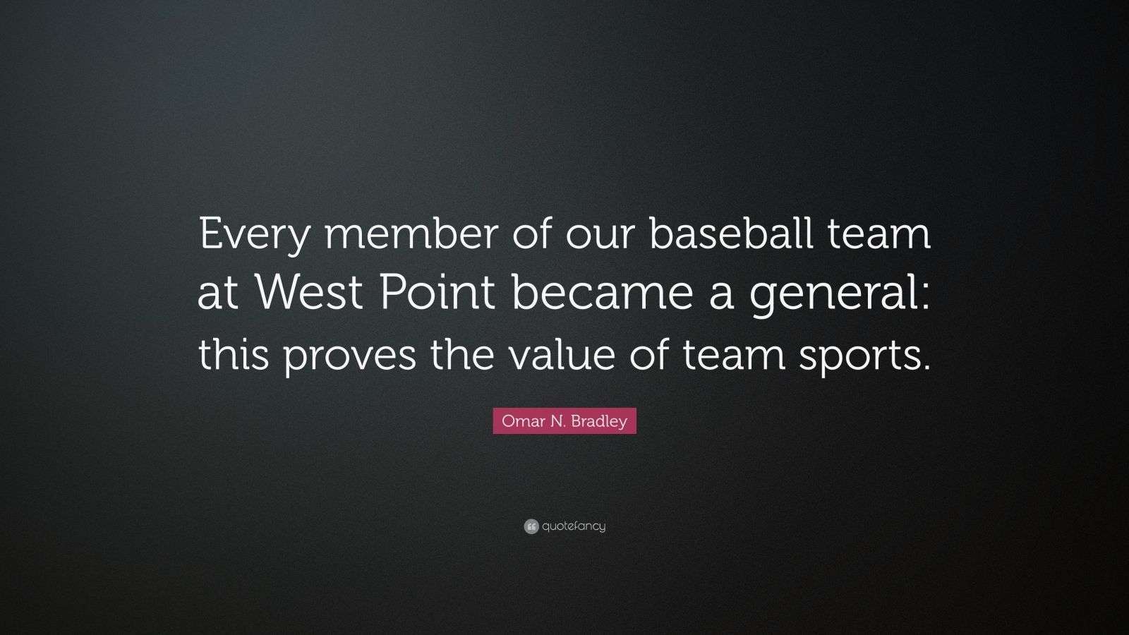 Omar N. Bradley Quote: “Every member of our baseball team at West Point ...