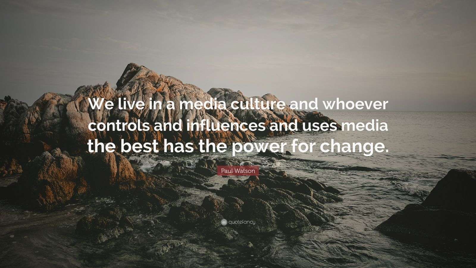 Paul Watson Quote: “We live in a media culture and whoever controls and ...