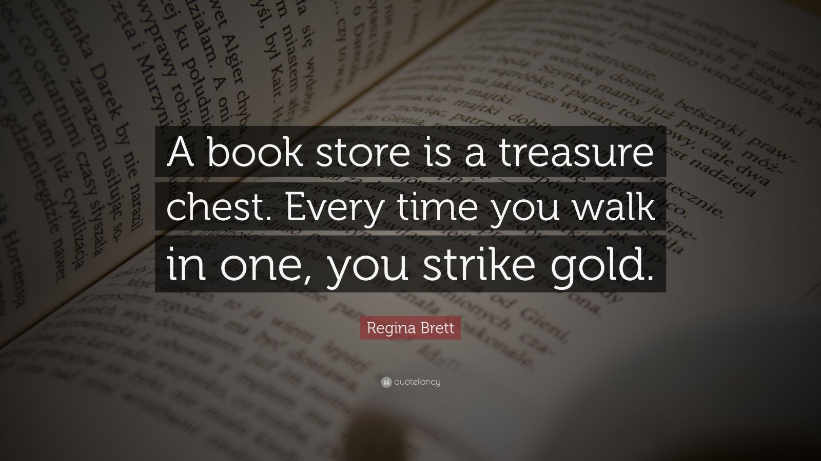 Regina Brett Quote: “A book store is a treasure chest. Every time you ...