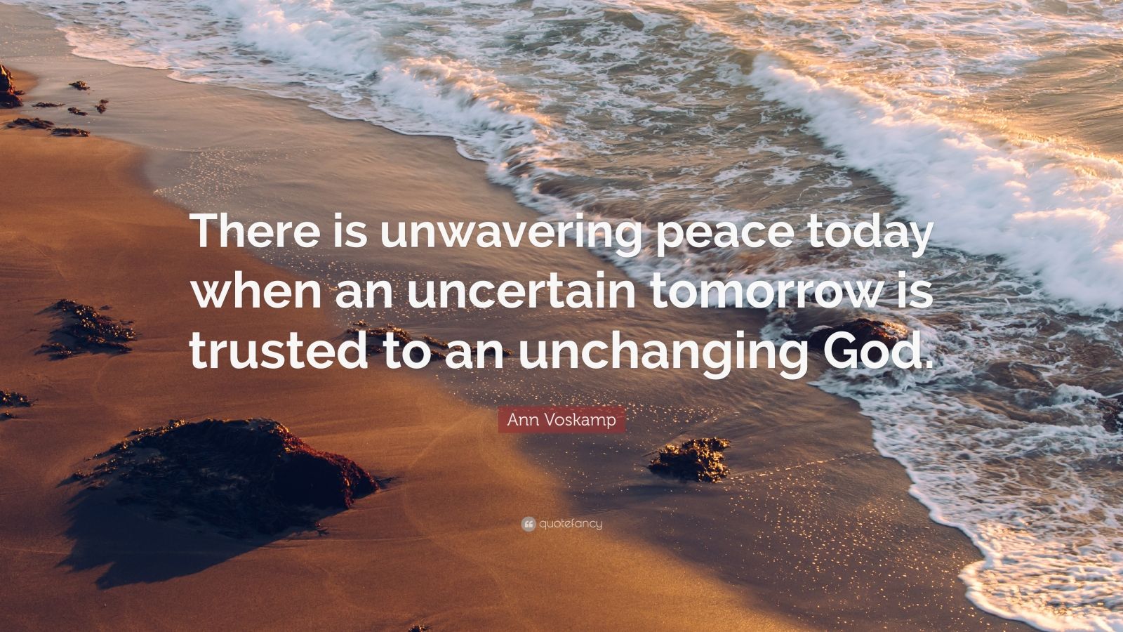 Ann Voskamp Quote: “There is unwavering peace today when an uncertain ...