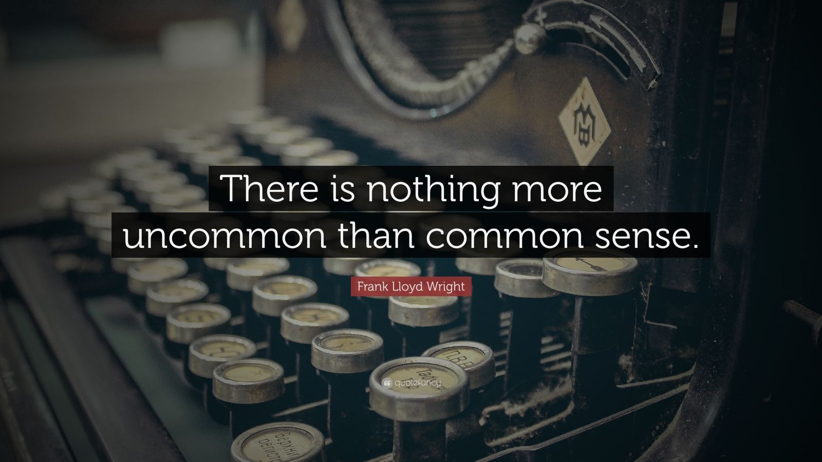 Frank Lloyd Wright Quote: “There is nothing more uncommon than common ...