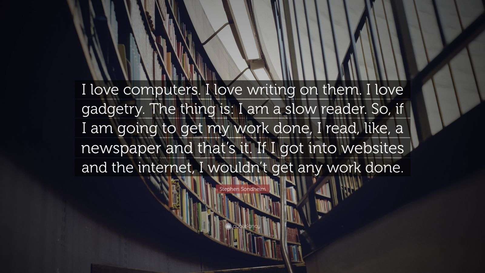 Stephen Sondheim Quote: “I love computers. I love writing on them. I ...