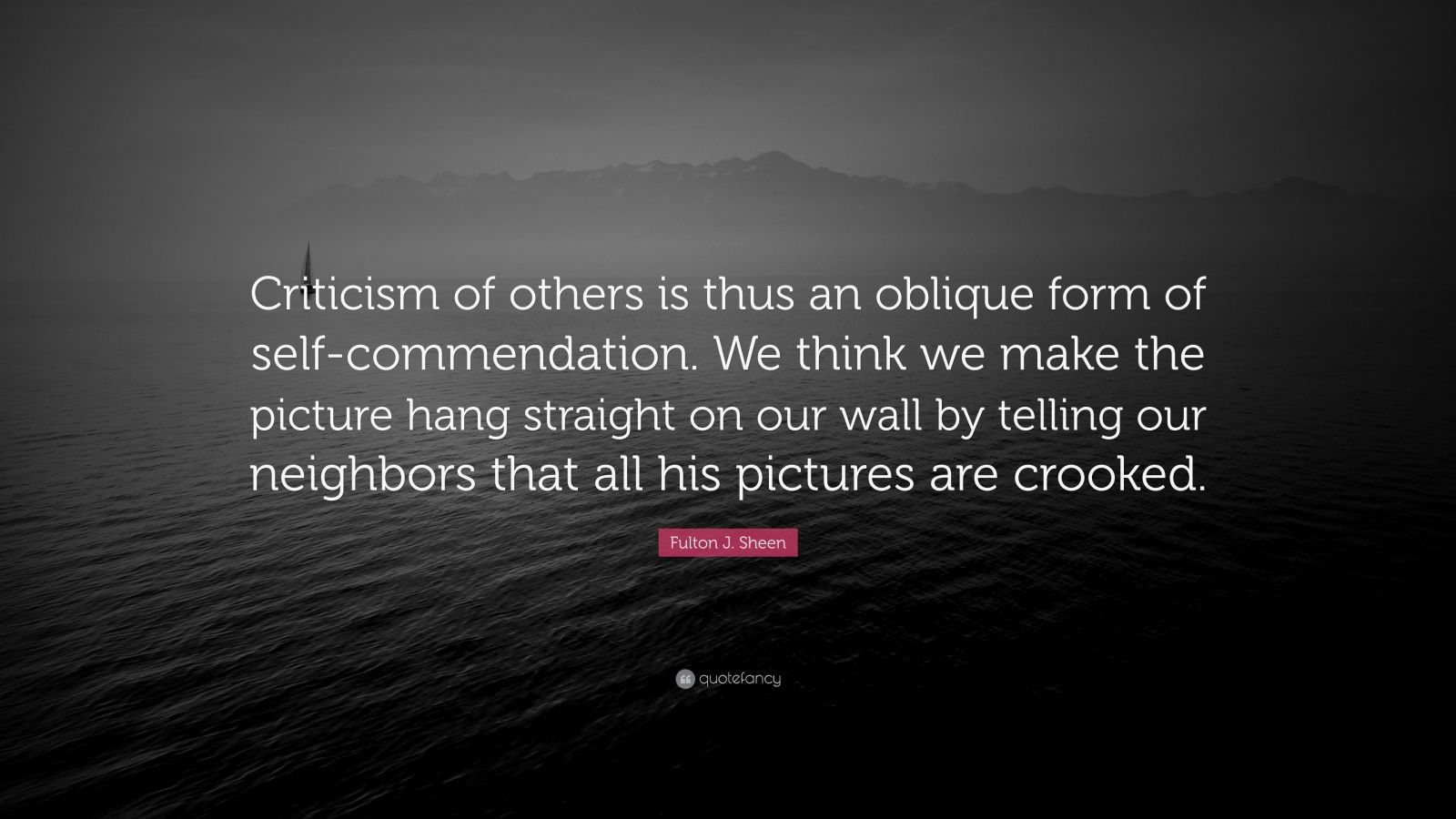 Fulton J. Sheen Quote: “Criticism of others is thus an oblique form of ...