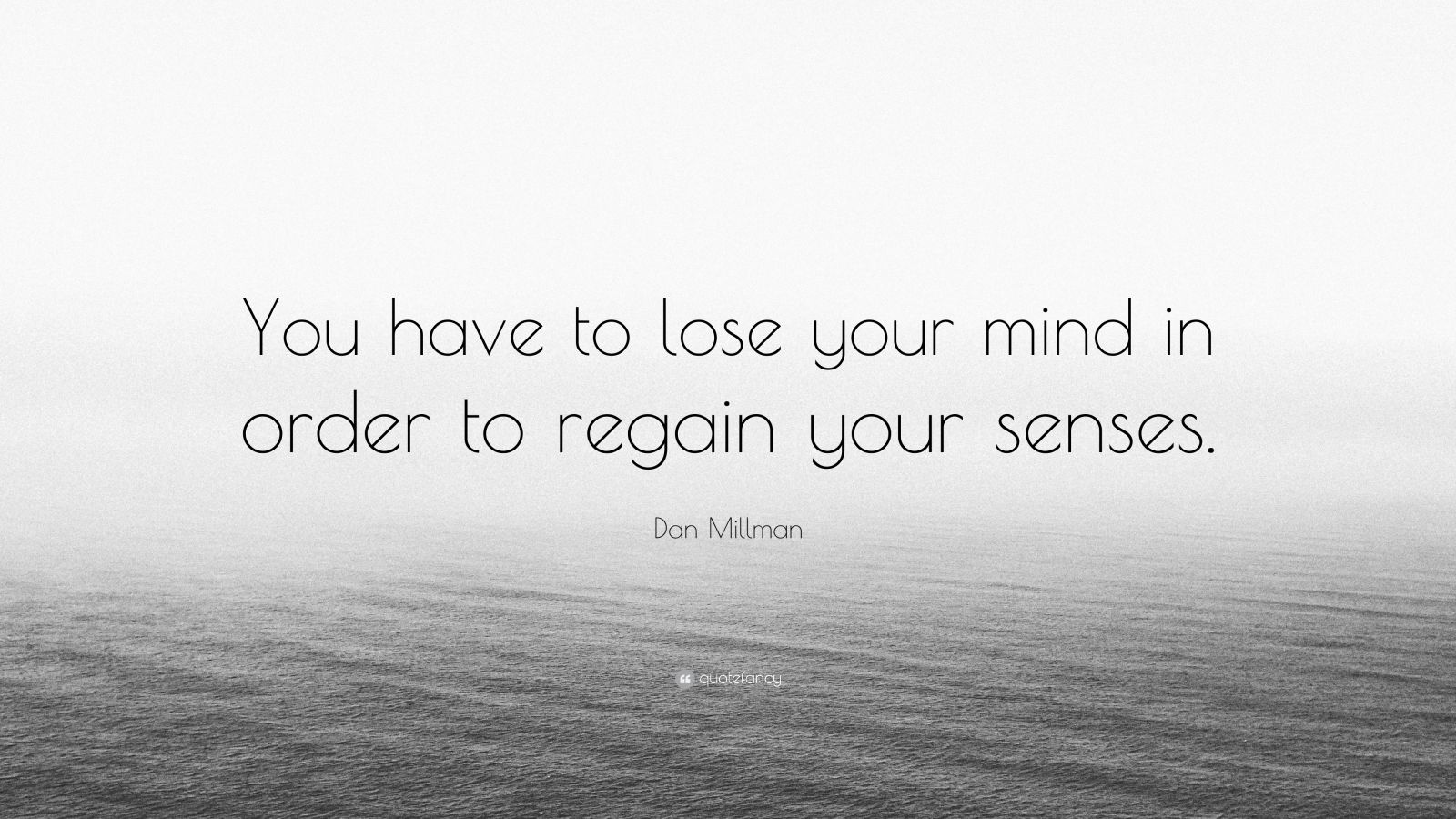 Dan Millman Quote: “You have to lose your mind in order to regain your ...