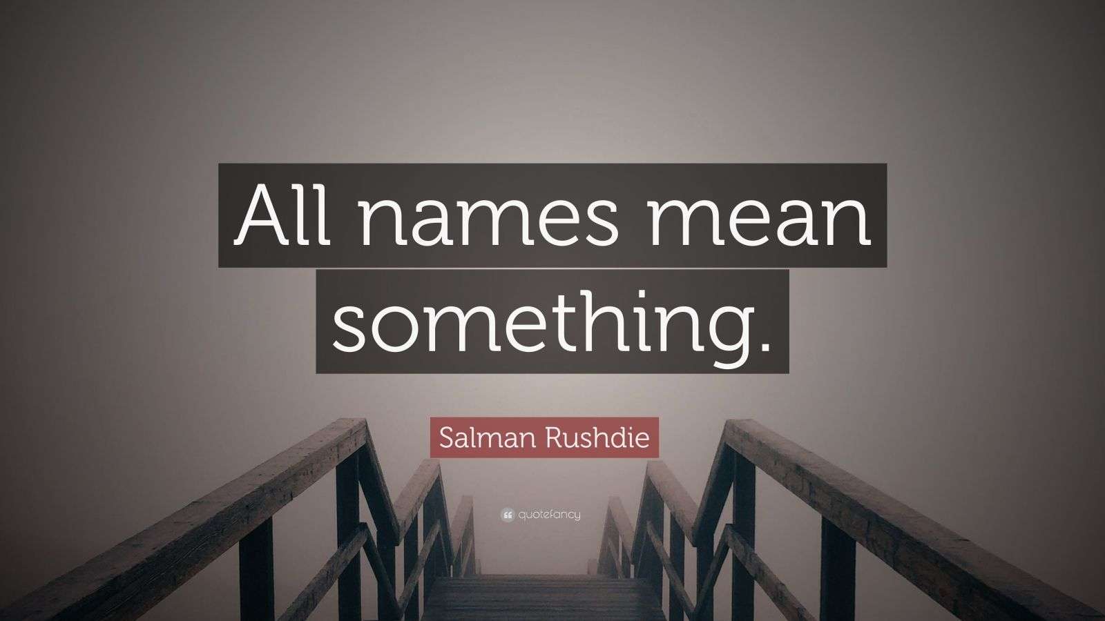 Salman Rushdie Quote: “All names mean something.” (7 wallpapers ...