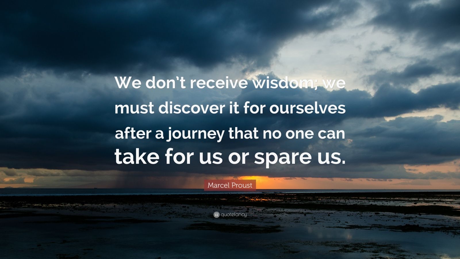 Marcel Proust Quote: “We don’t receive wisdom; we must discover it for ...