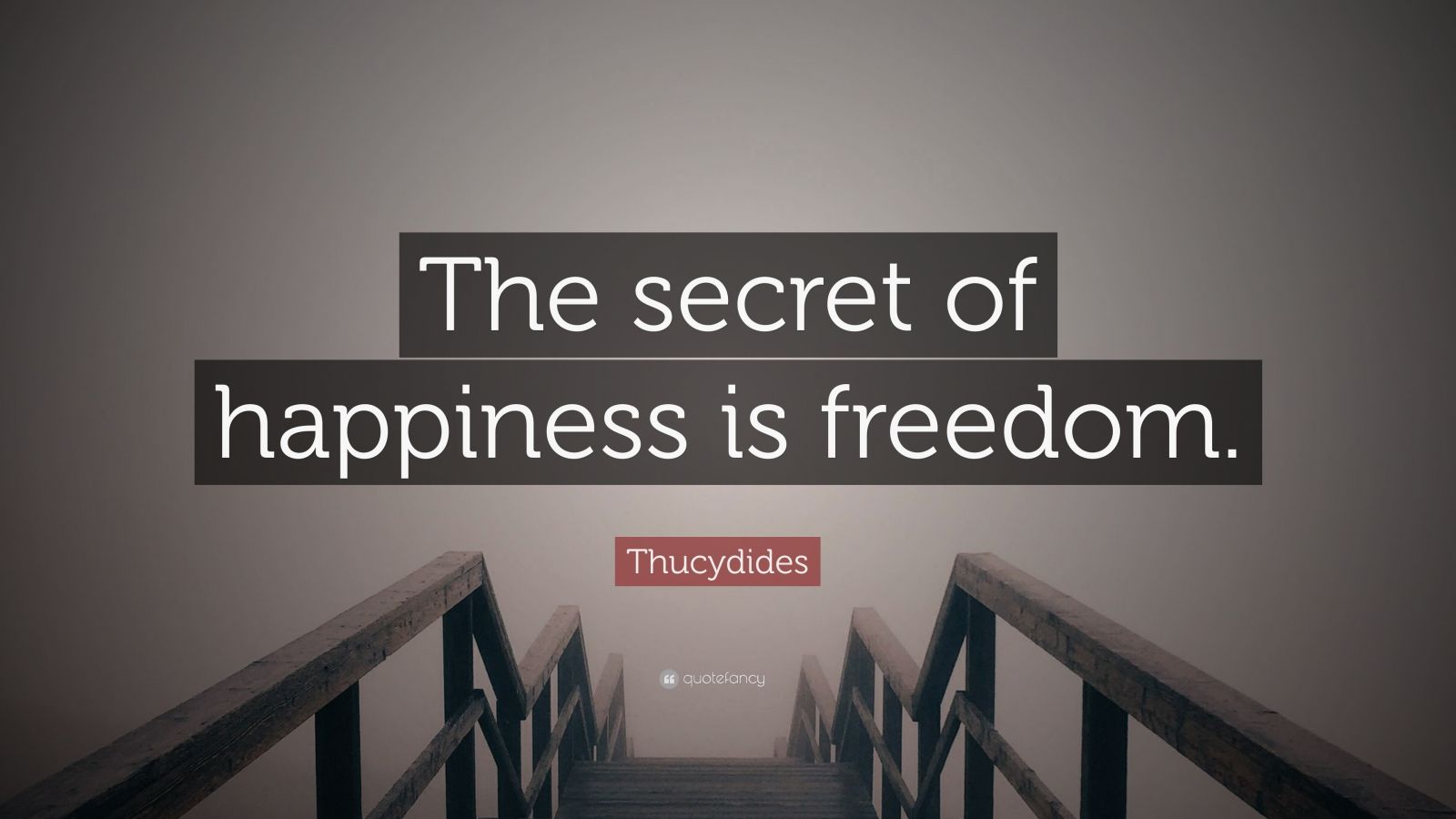 Thucydides Quote: “The secret of happiness is freedom.” (10 wallpapers ...