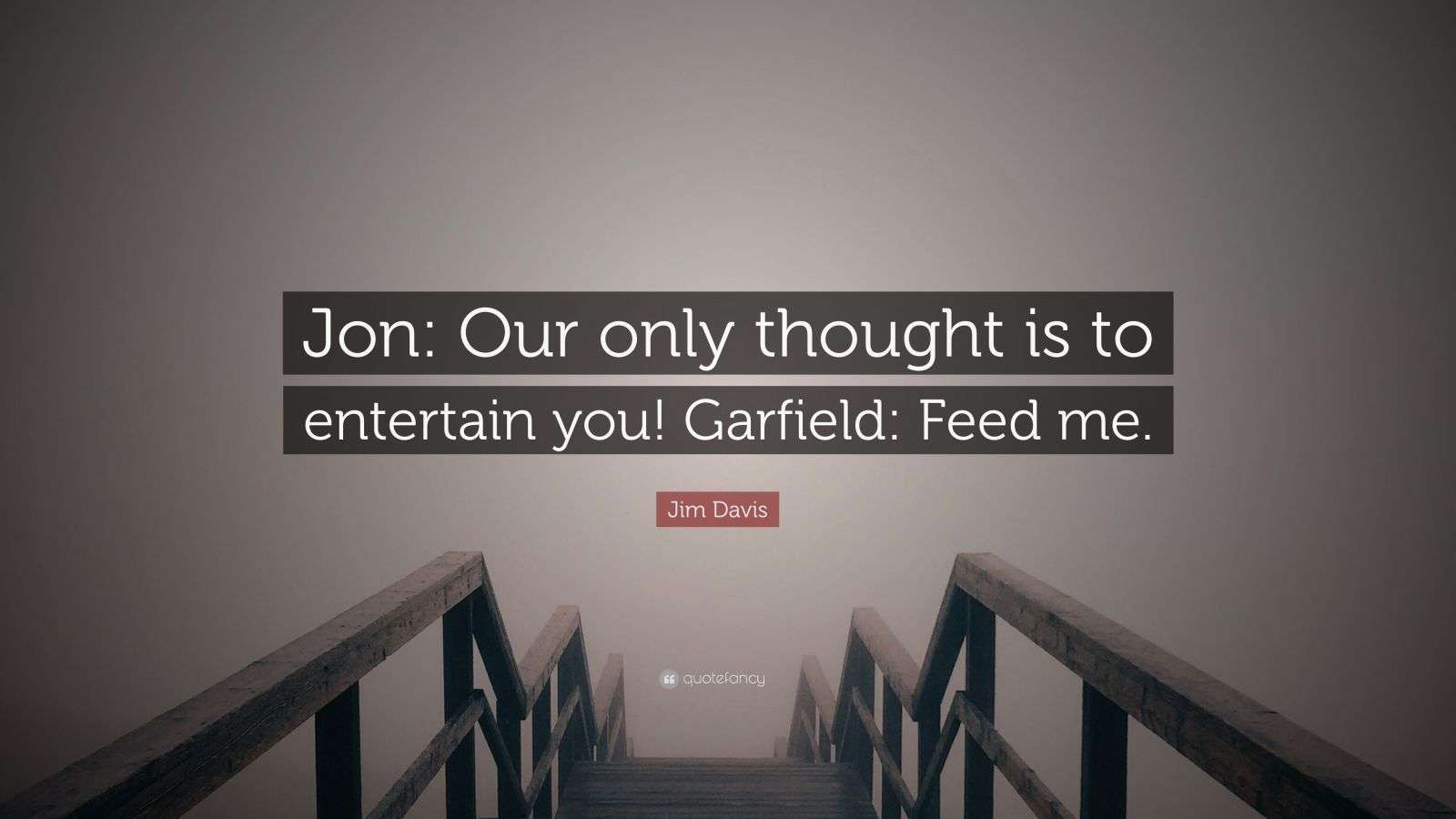Jim Davis Quote: “Jon: Our only thought is to entertain you! Garfield ...