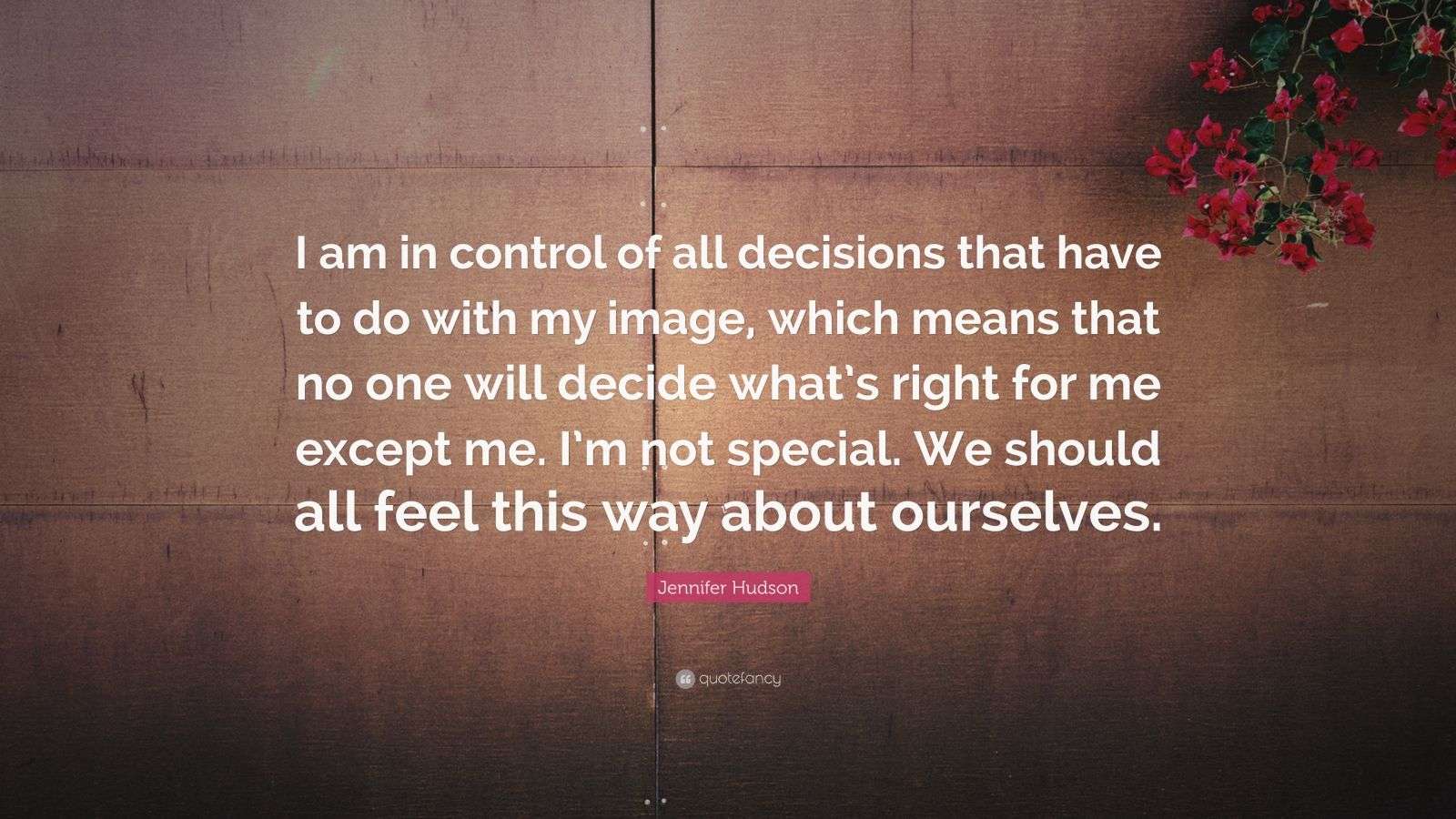 Jennifer Hudson Quote: “I am in control of all decisions that have to ...