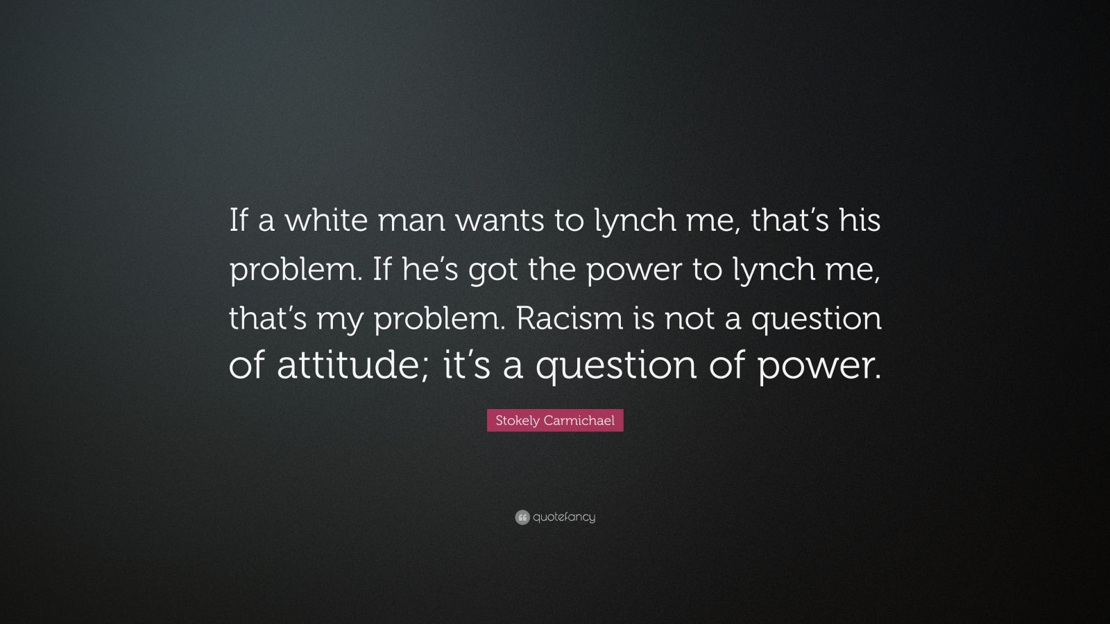 Stokely Carmichael Quote “if A White Man Wants To Lynch Me Thats His