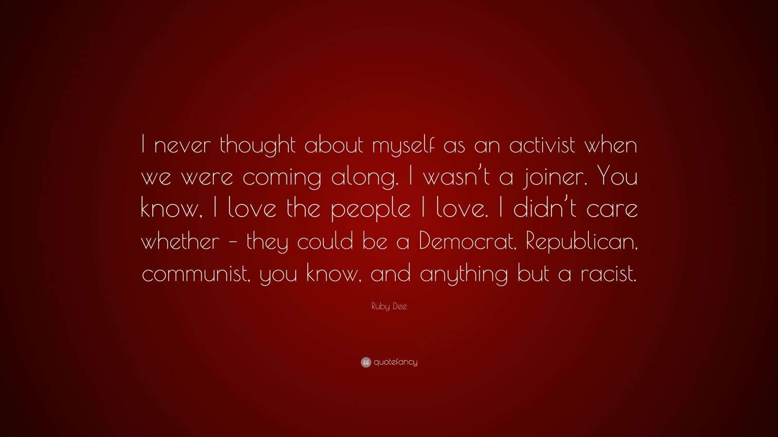 Ruby Dee Quote: “I never thought about myself as an activist when we ...