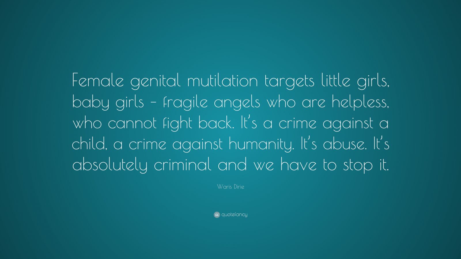 Waris Dirie Quote: “Female genital mutilation targets little girls ...