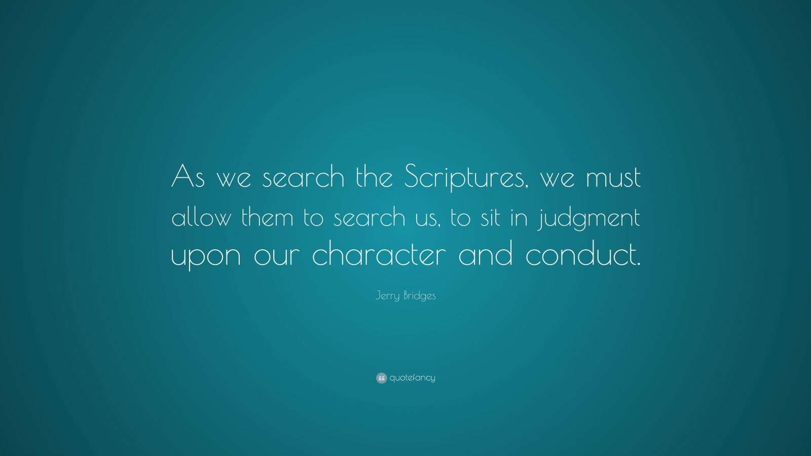 Jerry Bridges Quote: “As we search the Scriptures, we must allow them ...