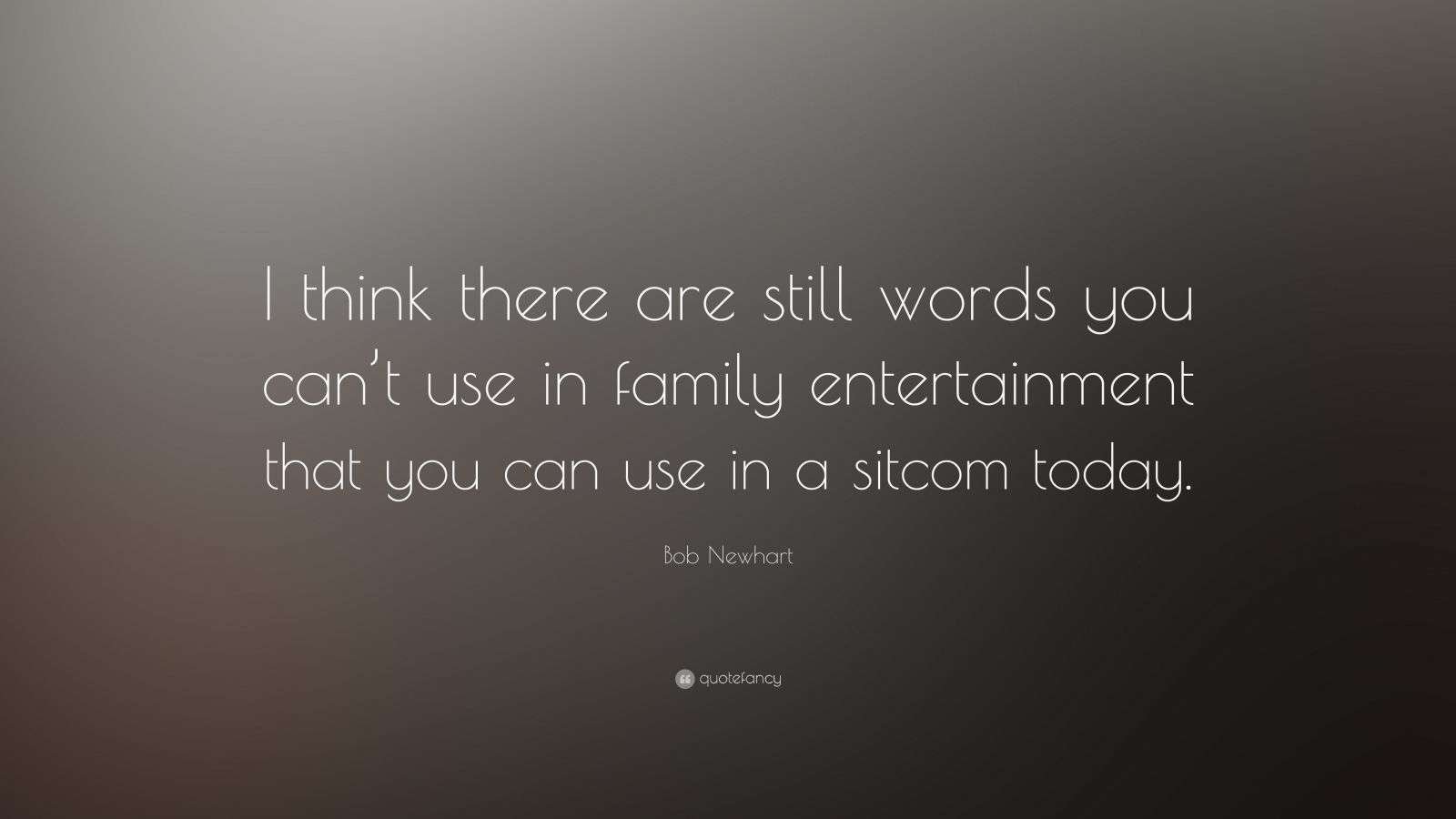 Bob Newhart Quote: “I think there are still words you can’t use in ...