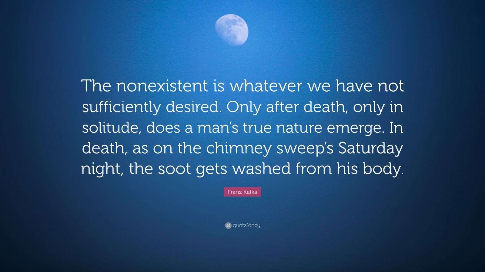 Franz Kafka Quote: “The nonexistent is whatever we have not ...