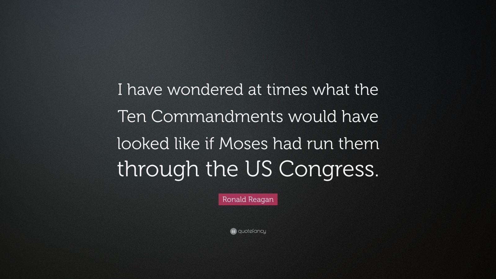Ronald Reagan Quote: “I have wondered at times what the Ten ...