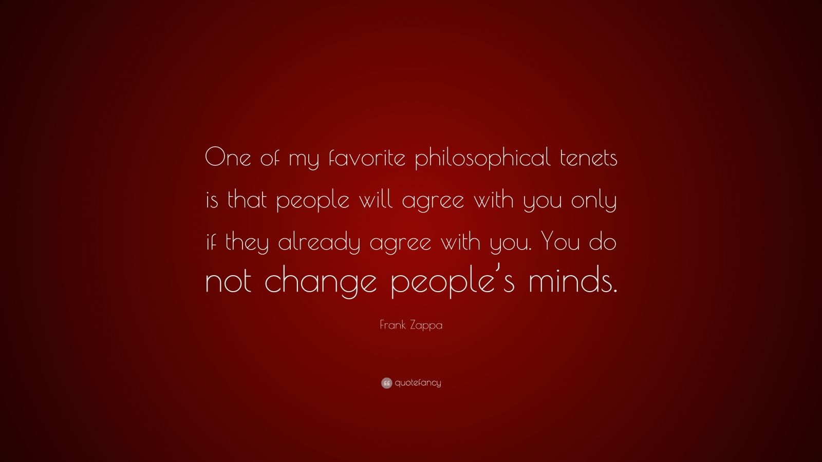 Frank Zappa Quote: “One of my favorite philosophical tenets is that ...