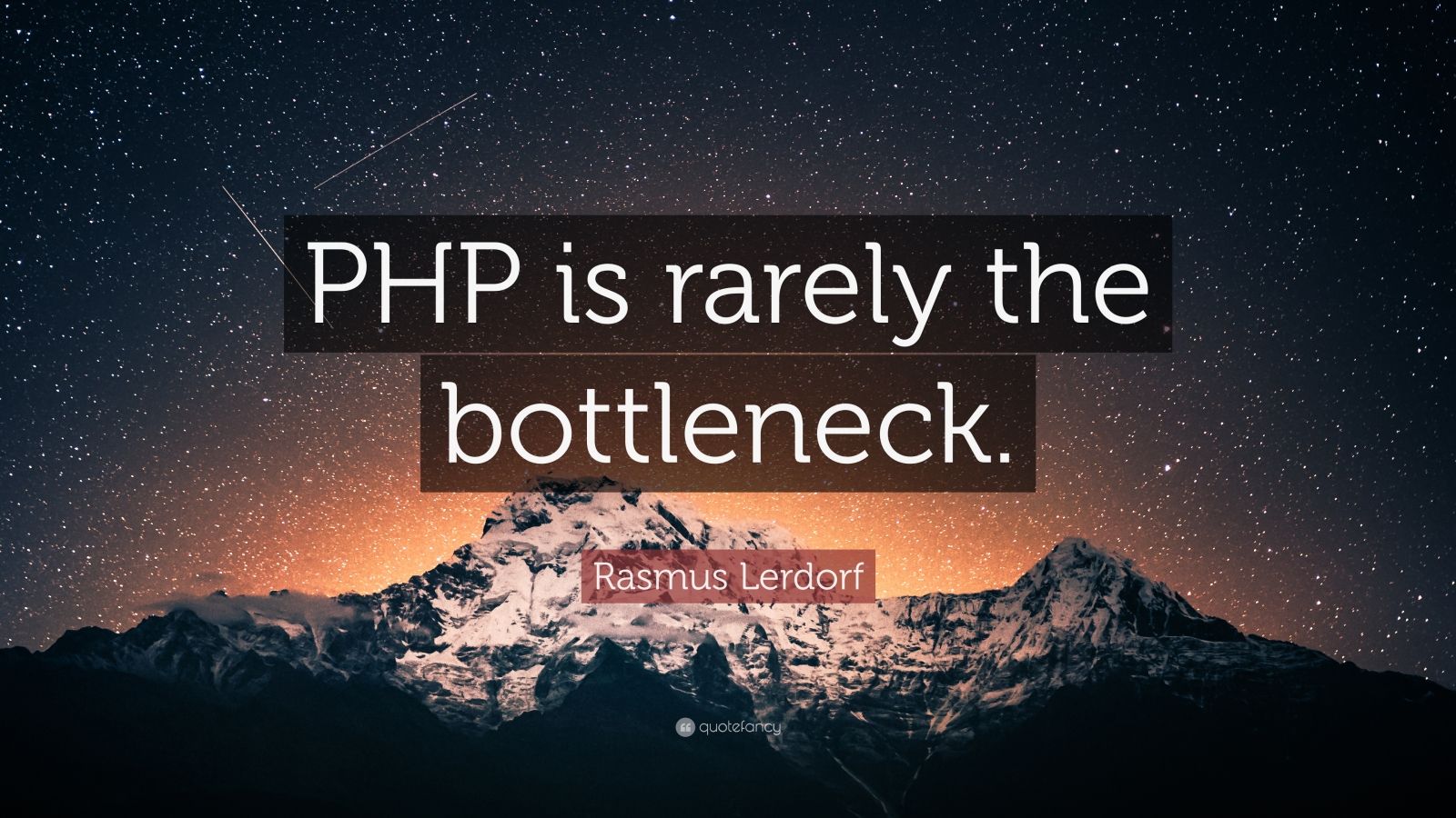 Rasmus Lerdorf Quote: “PHP is rarely the bottleneck.”