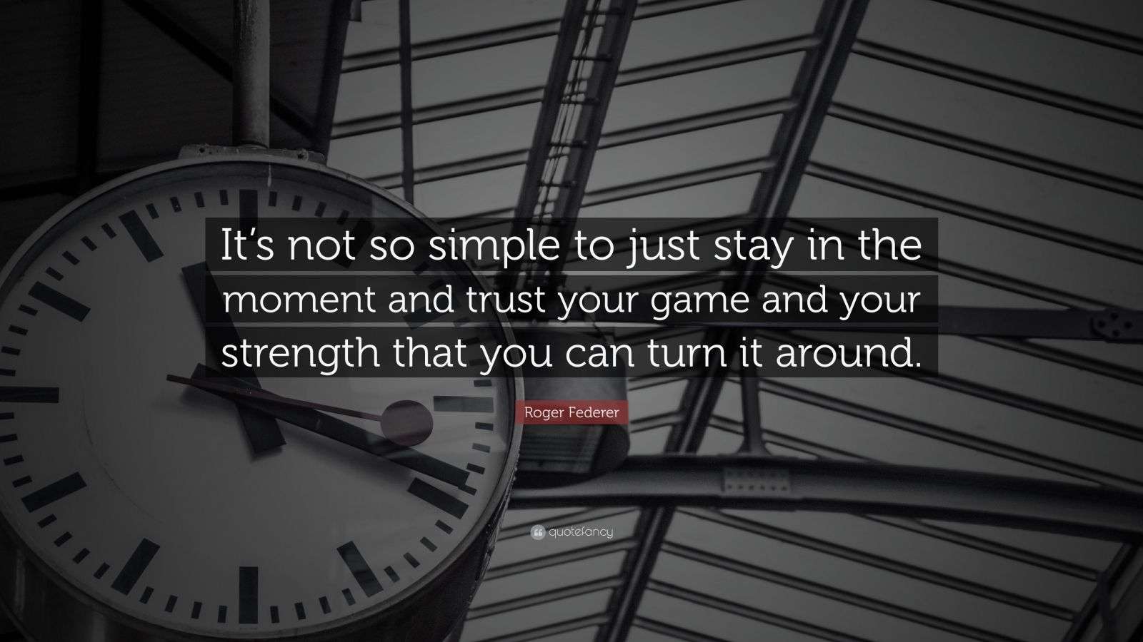 Roger Federer Quote: “It’s not so simple to just stay in the moment and ...