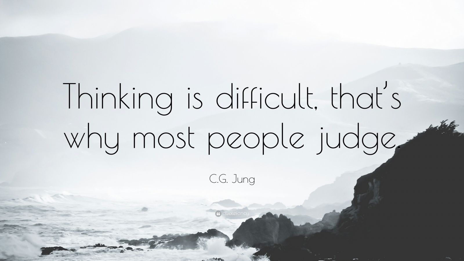 C.G. Jung Quote: “Thinking is difficult, that’s why most people judge ...