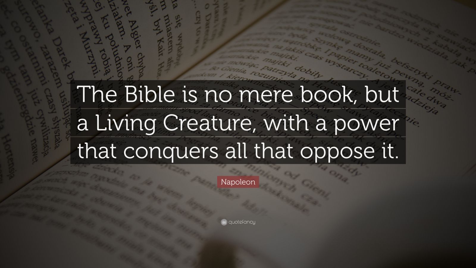 Napoleon Quote: “The Bible is no mere book, but a Living Creature, with ...