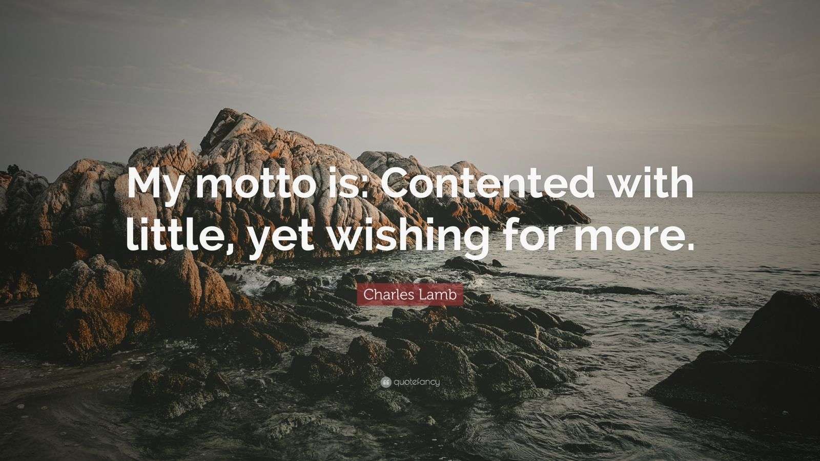 Charles Lamb Quote: “My motto is: Contented with little, yet wishing ...