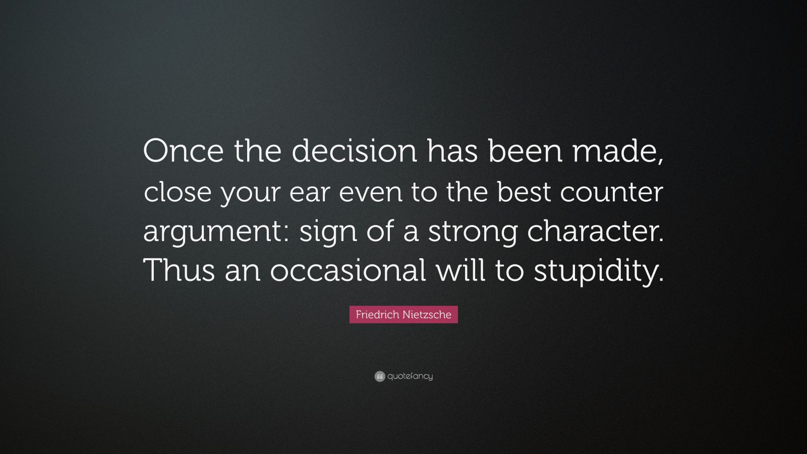 Friedrich Nietzsche Quote: “Once the decision has been made, close your ...