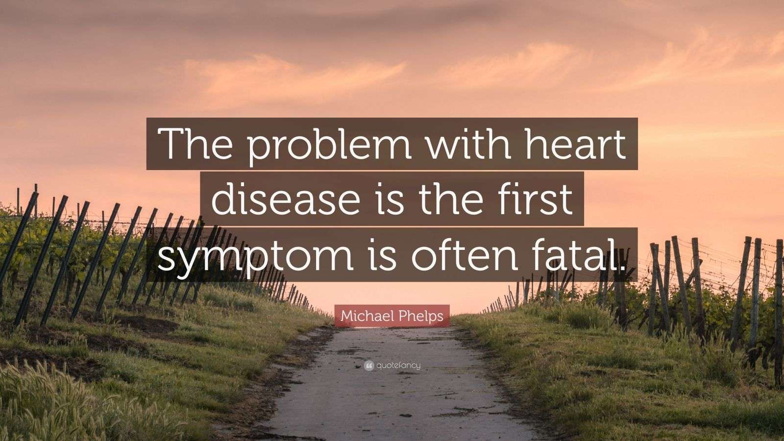 Michael Phelps Quote: “The problem with heart disease is the first ...
