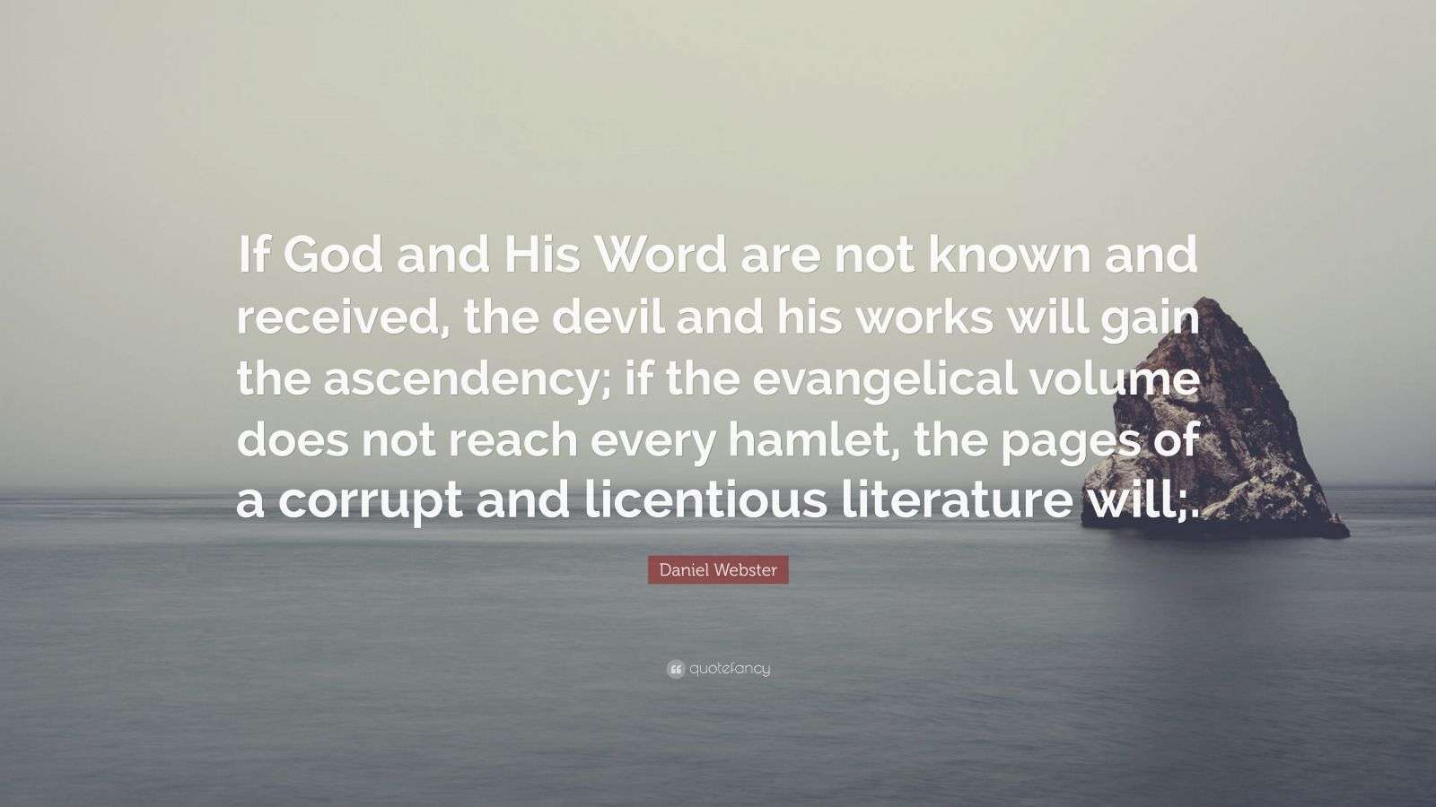 Daniel Webster Quote: “If God and His Word are not known and received ...