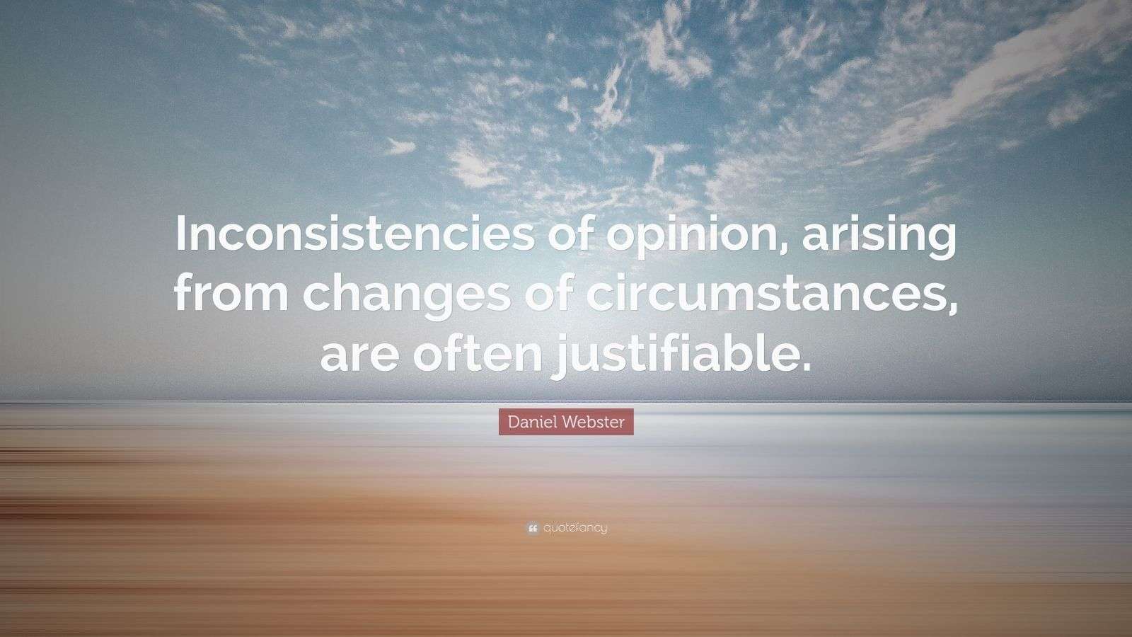 Daniel Webster Quote: “Inconsistencies of opinion, arising from changes ...