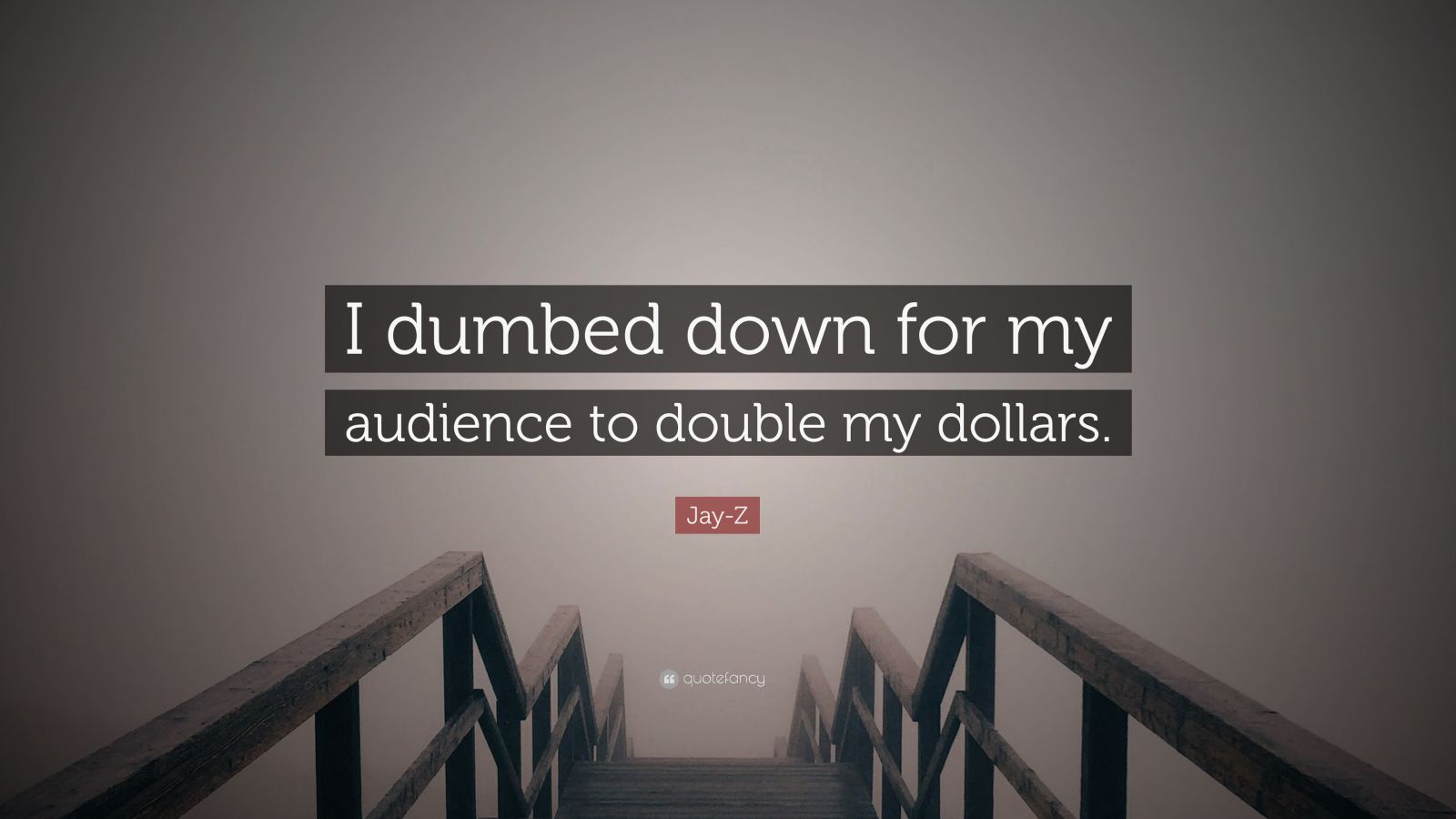 Jay-Z Quote: “I dumbed down for my audience to double my dollars.”