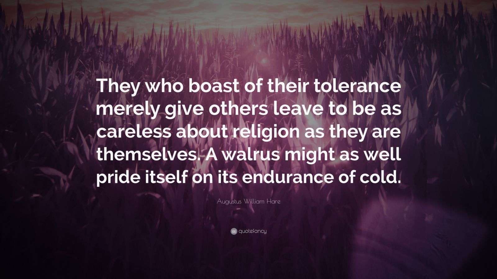 Augustus William Hare Quote: “They who boast of their tolerance merely ...