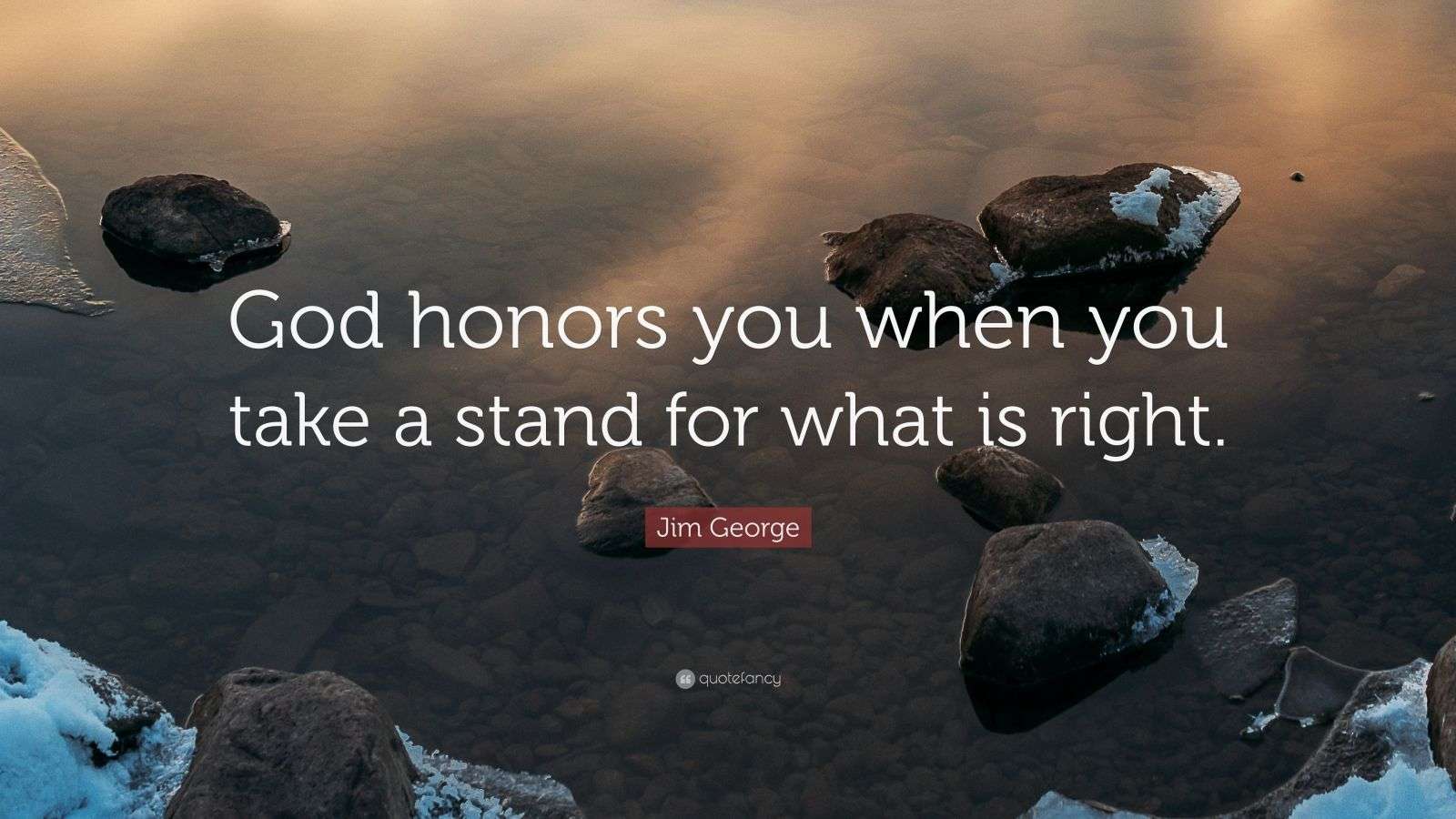 Jim George Quote: “God honors you when you take a stand for what is ...