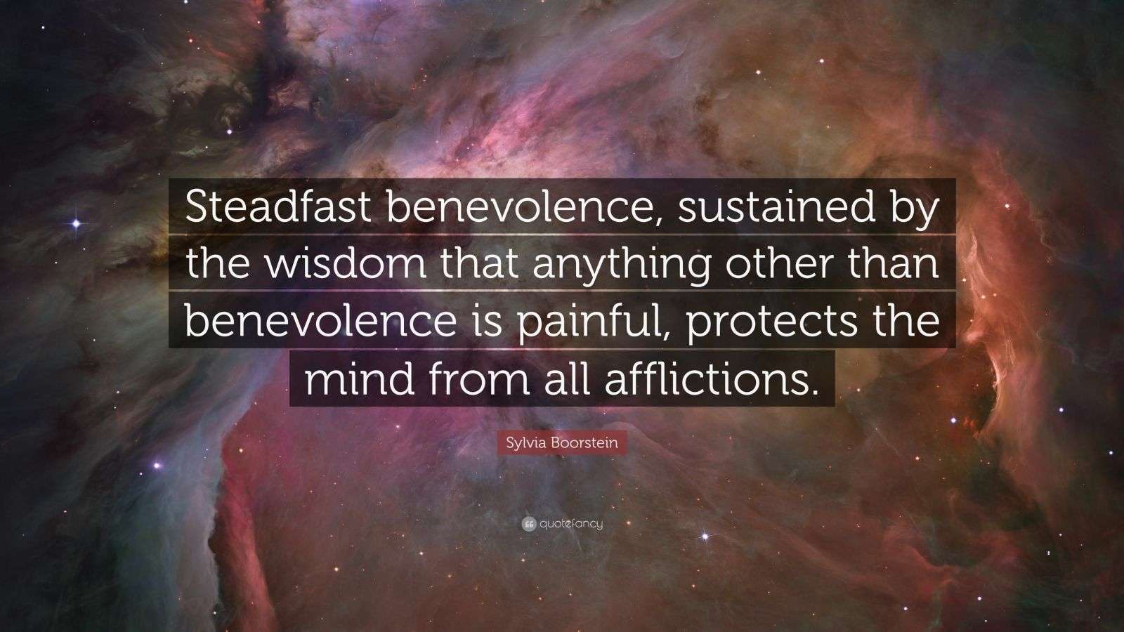 Sylvia Boorstein Quote: “Steadfast benevolence, sustained by the wisdom ...