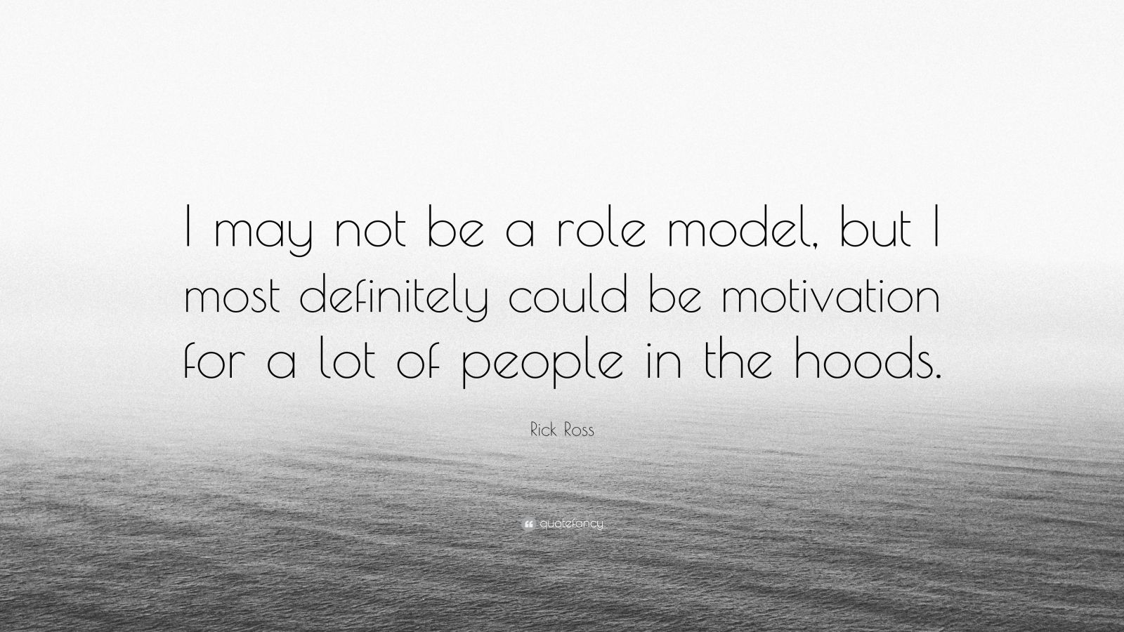 Rick Ross Quote: “I may not be a role model, but I most definitely ...