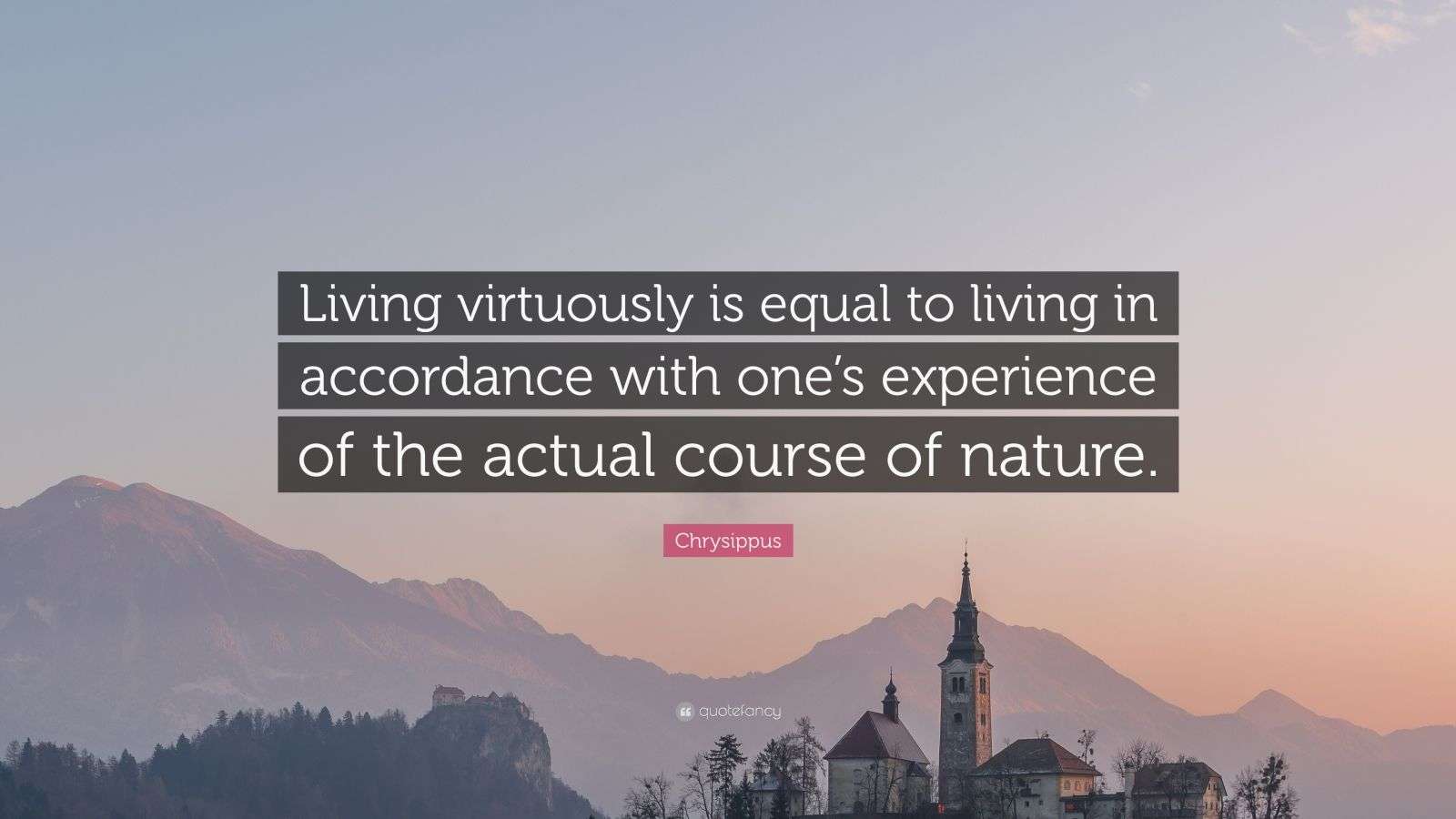 Chrysippus Quote: “Living virtuously is equal to living in accordance ...