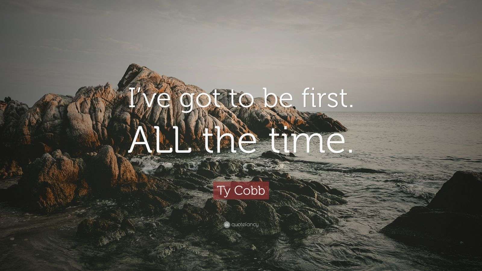 Ty Cobb Quote: “I’ve got to be first. ALL the time.” (7 wallpapers ...
