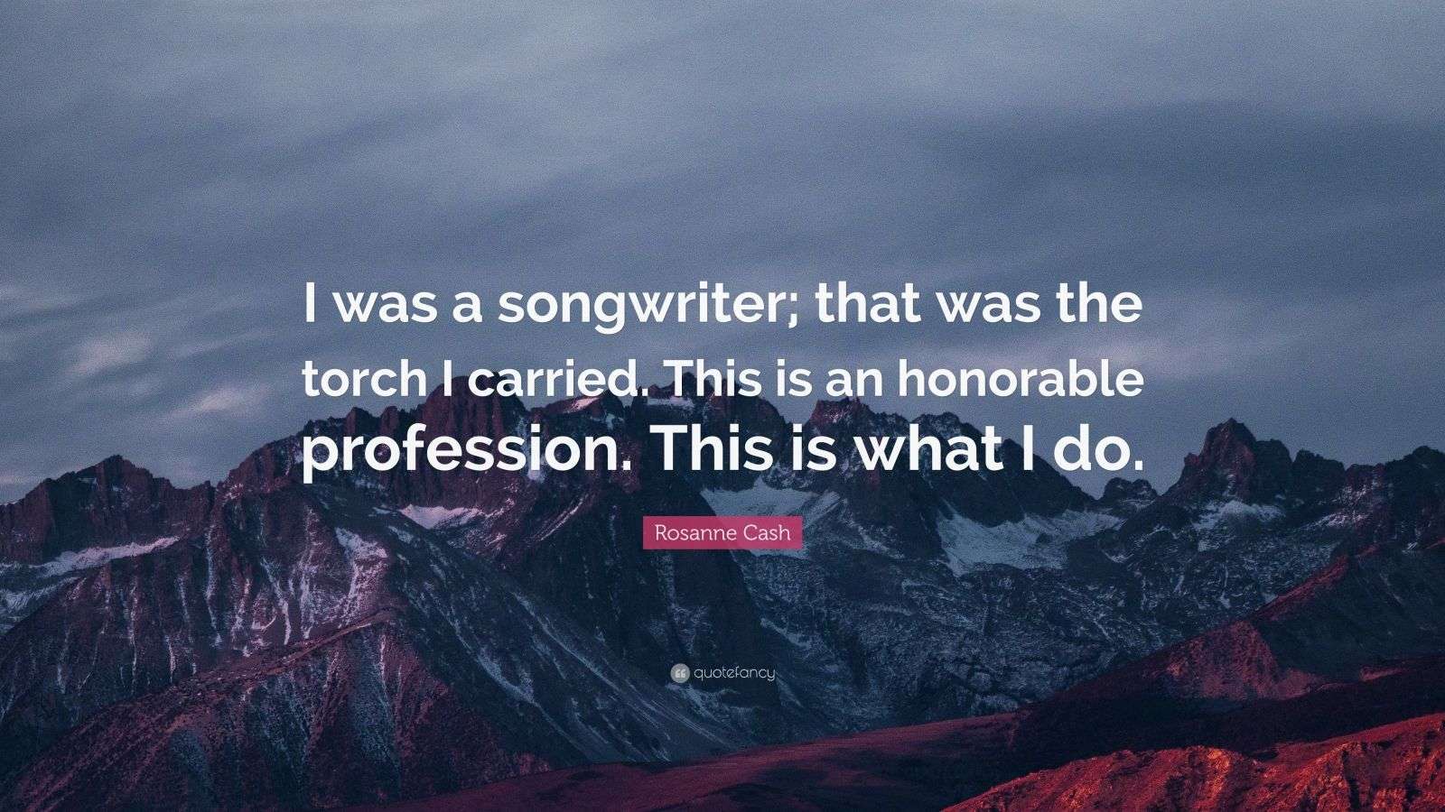 Rosanne Cash Quote: “I was a songwriter; that was the torch I carried ...